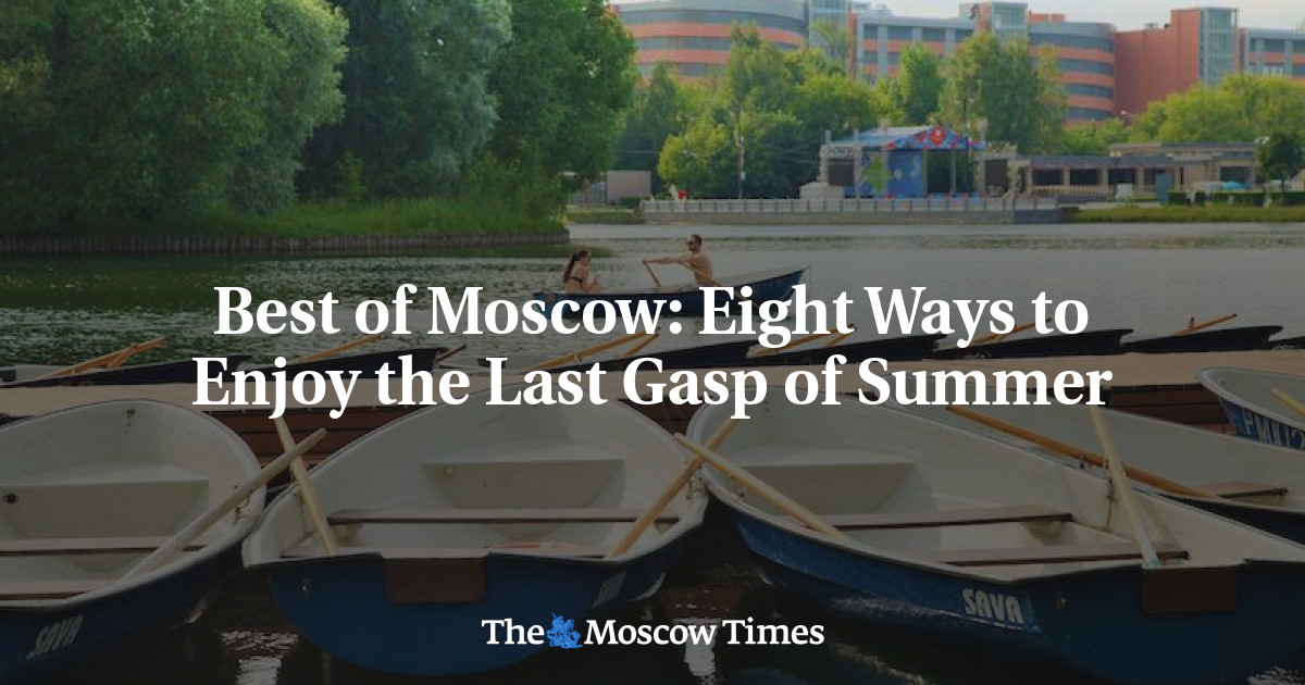 Best of Moscow: Eight Ways to Enjoy the Last Gasp of Summer