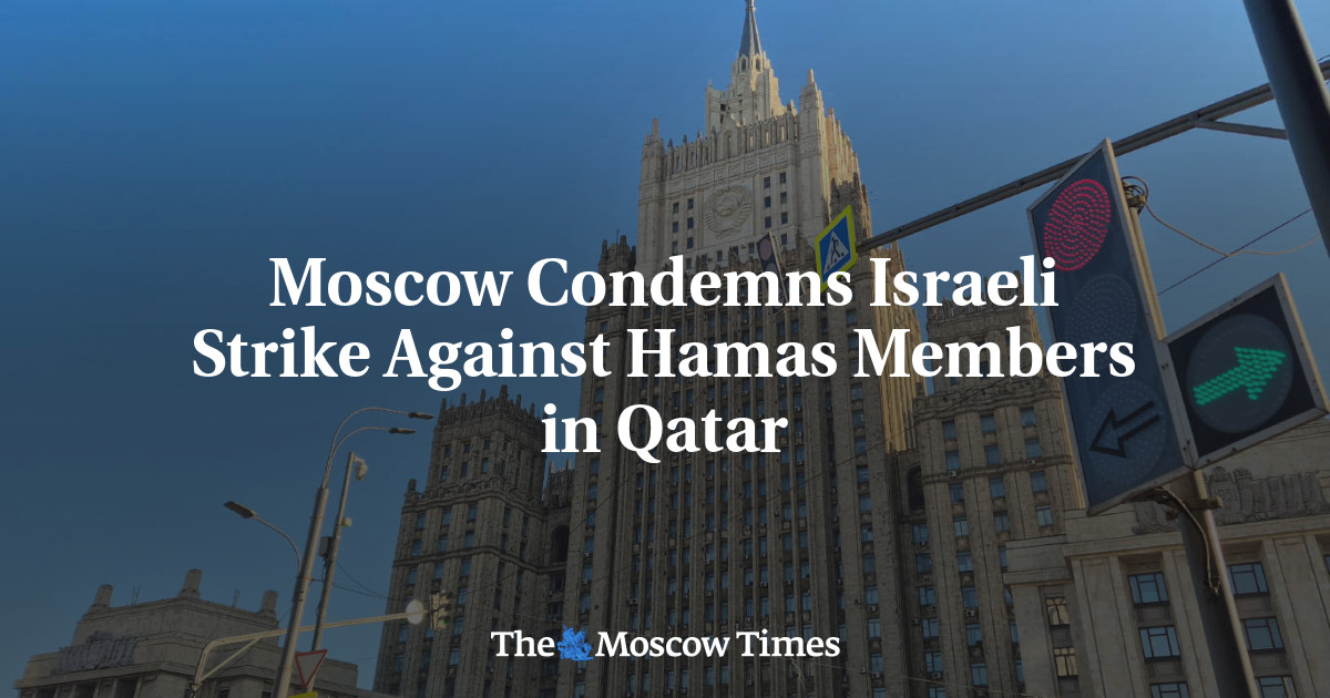 Moscow Condemns Israeli Strike Against Hamas Members in Qatar - The ...