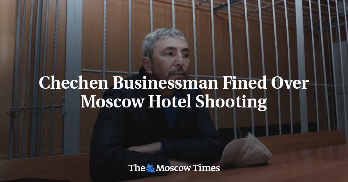 Chechen Businessman Fined Over Moscow Hotel Shooting