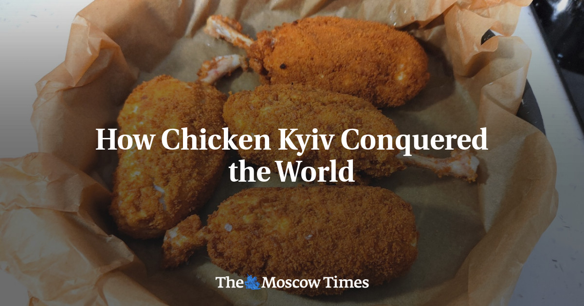 How Chicken Kyiv Conquered the World - The Moscow Times