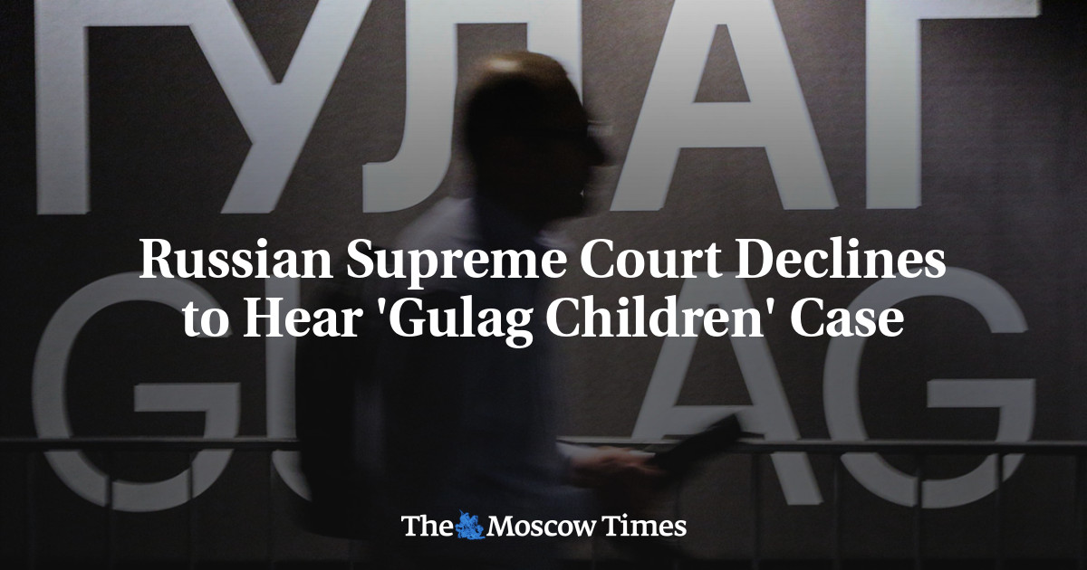Russian Supreme Court Declines to Hear 'Gulag Children' Case - The ...