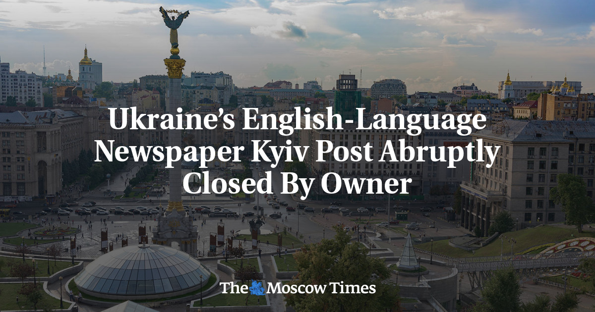 Ukraine’s English-Language Newspaper Kyiv Post Abruptly Closed By Owner ...