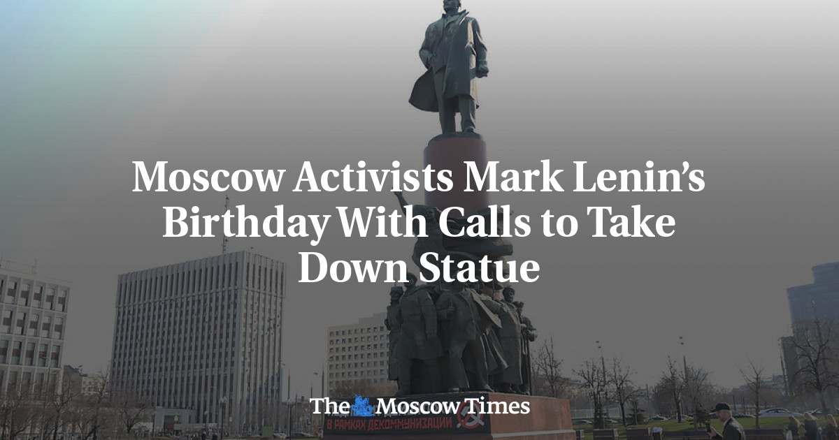 Moscow Activists Mark Lenin’s Birthday With Calls to Take Down Statue ...
