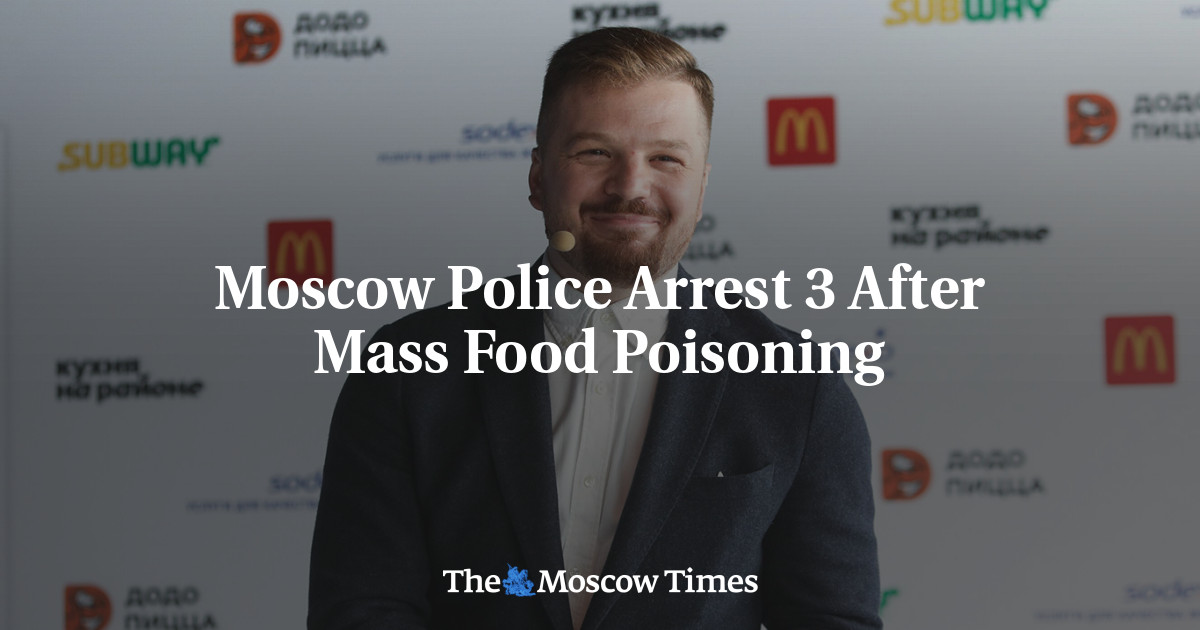 Moscow Police Arrest 3 After Mass Food Poisoning - The Moscow Times
