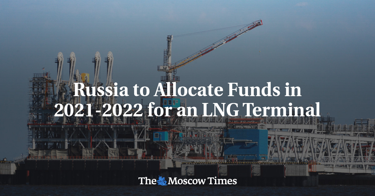 Russia to Allocate Funds in 2021-2022 for an LNG Terminal - The Moscow ...