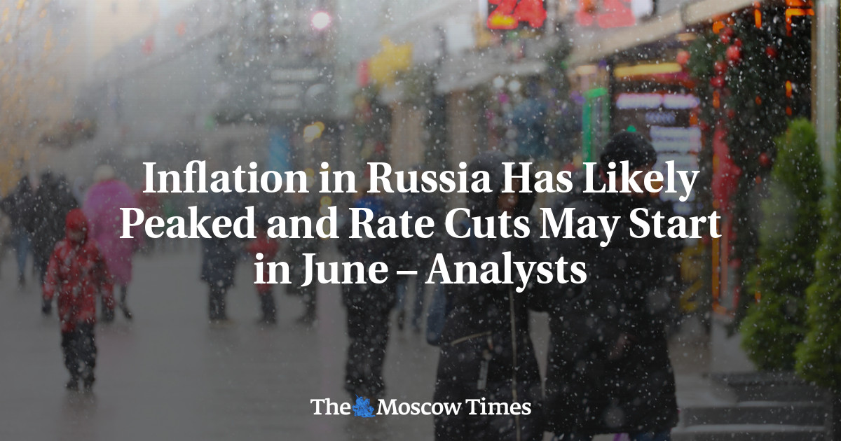 Inflation in Russia Has Likely Peaked and Rate Cuts May Start in June – Analysts - The Moscow Times