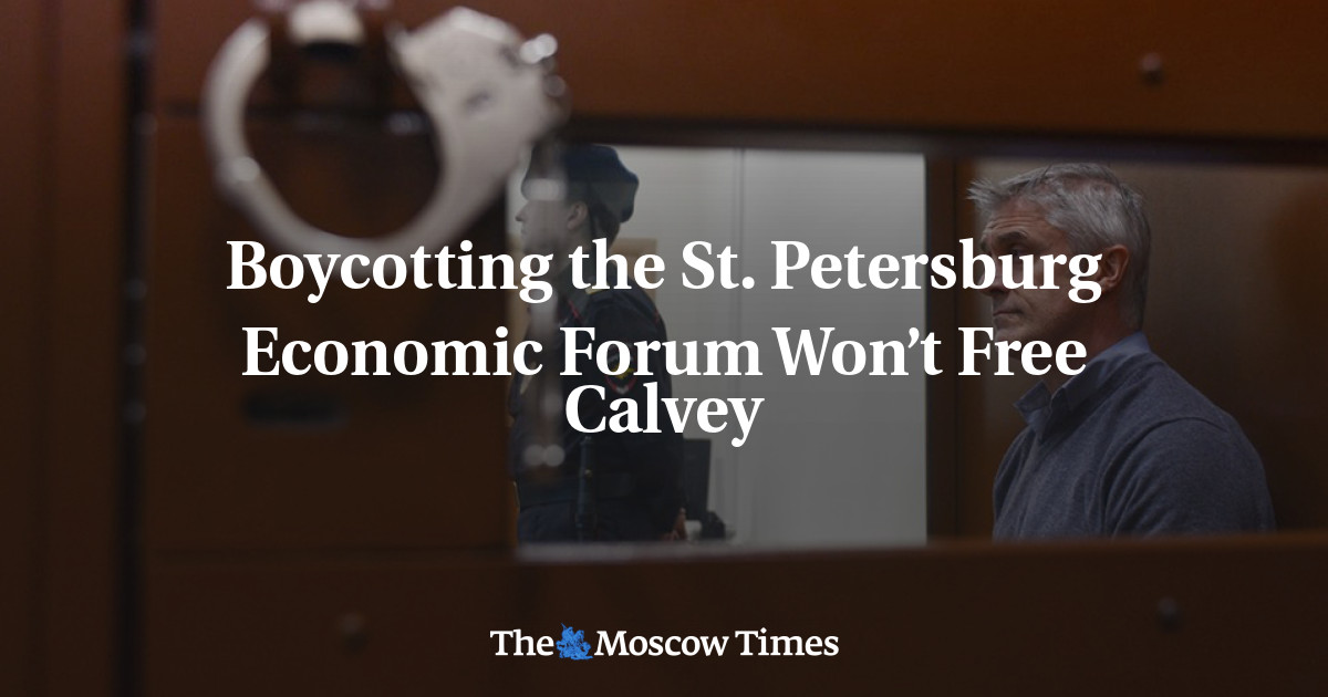 Boycotting the St. Petersburg Economic Forum Won’t Free Calvey - The ...