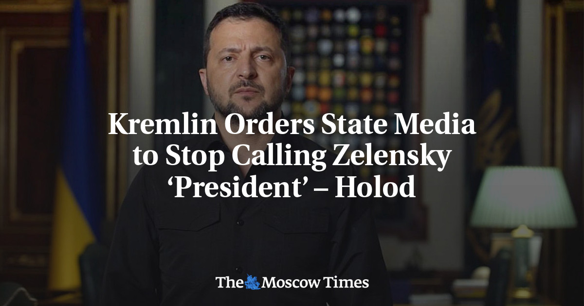 Kremlin Orders State Media to Stop Calling Zelensky ‘President’ – Holod ...