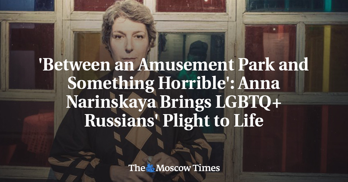 'Between an Amusement Park and Something Horrible': Anna Narinskaya ...