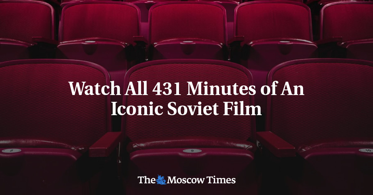 Watch All 431 Minutes of An Iconic Soviet Film - The Moscow Times