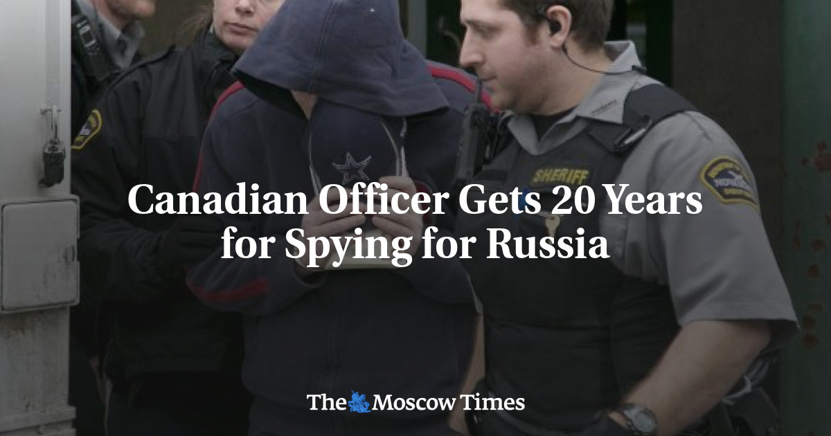 Canadian Officer Gets 20 Years for Spying for Russia