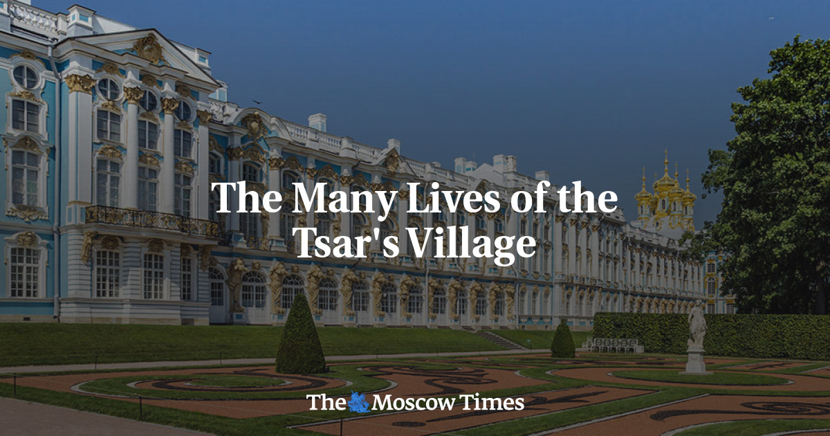 The Many Lives of the Tsar's Village - The Moscow Times