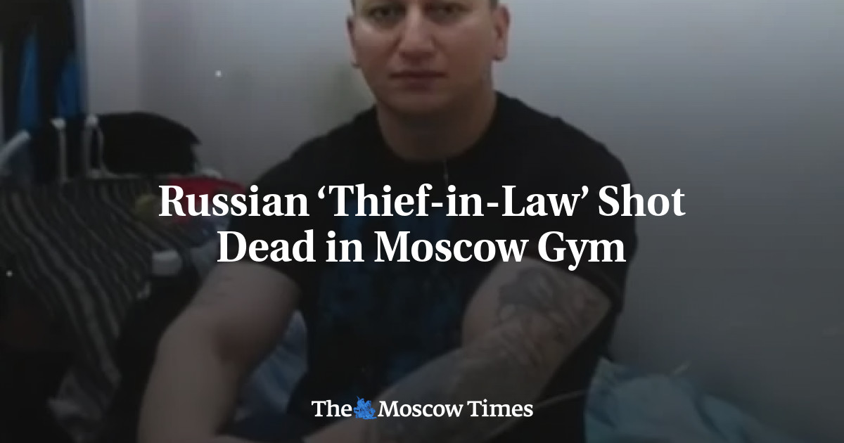 Russian ‘Thief-in-Law’ Shot Dead in Moscow Gym - The Moscow Times