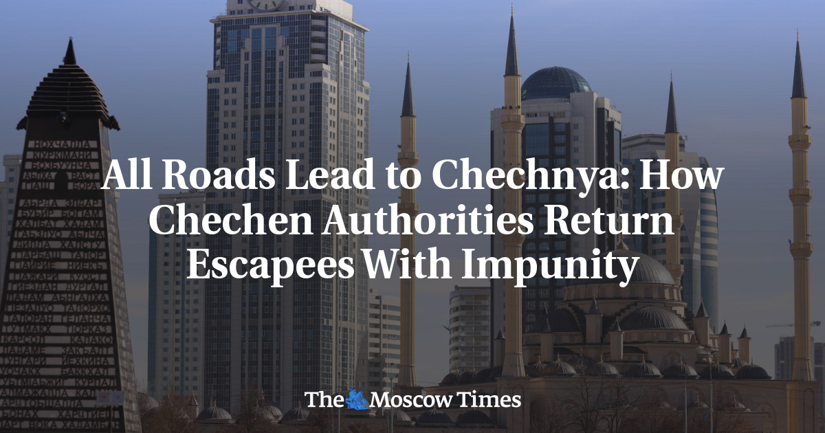 All Roads Lead to Chechnya: How Chechen Authorities Return Escapees ...