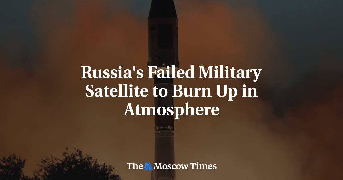 Russia's Failed Military Satellite to Burn Up in Atmosphere