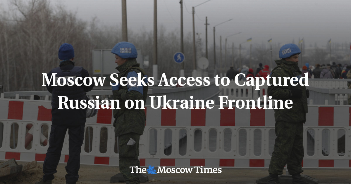 Moscow Seeks Access to Captured Russian on Ukraine Frontline - The ...