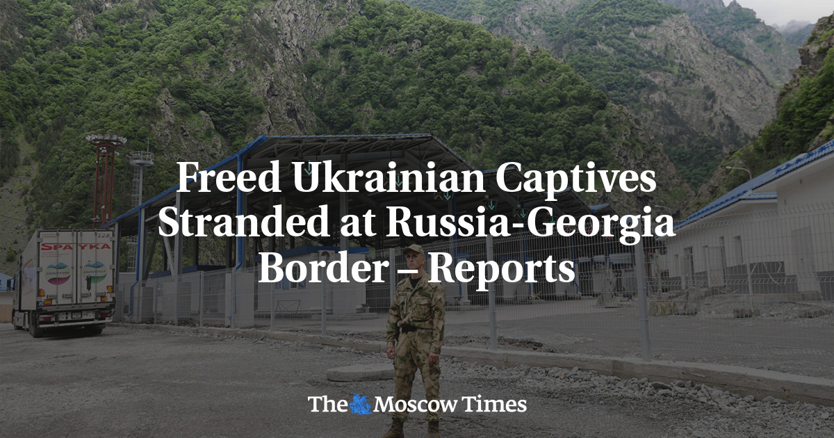 Freed Ukrainian Captives Stranded at Russia-Georgia Border – Reports ...