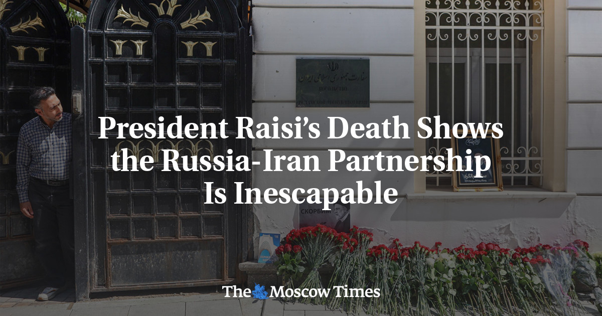 President Raisi’s Death Shows the Russia-Iran Partnership Is ...