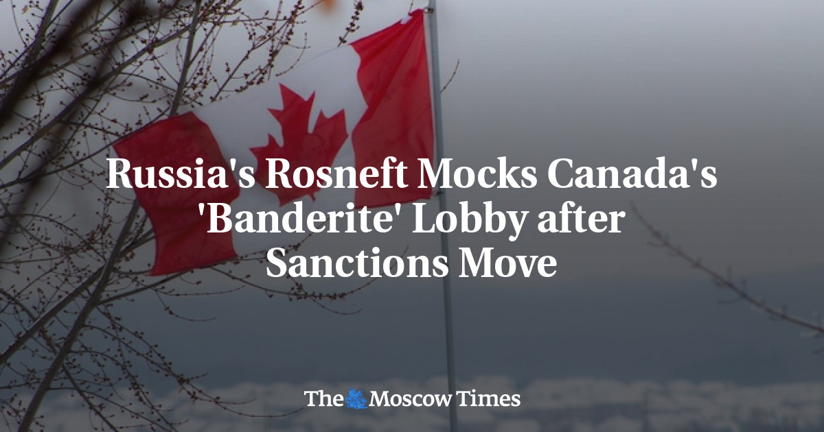 Russia's Rosneft Mocks Canada's 'Banderite' Lobby after Sanctions Move