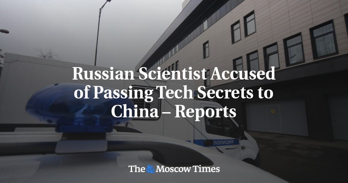 Russian Scientist Accused of Passing Tech Secrets to China – Reports ...