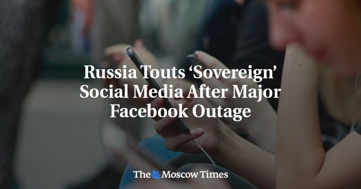 Russia Touts ‘Sovereign’ Social Media After Major Facebook Outage - The ...
