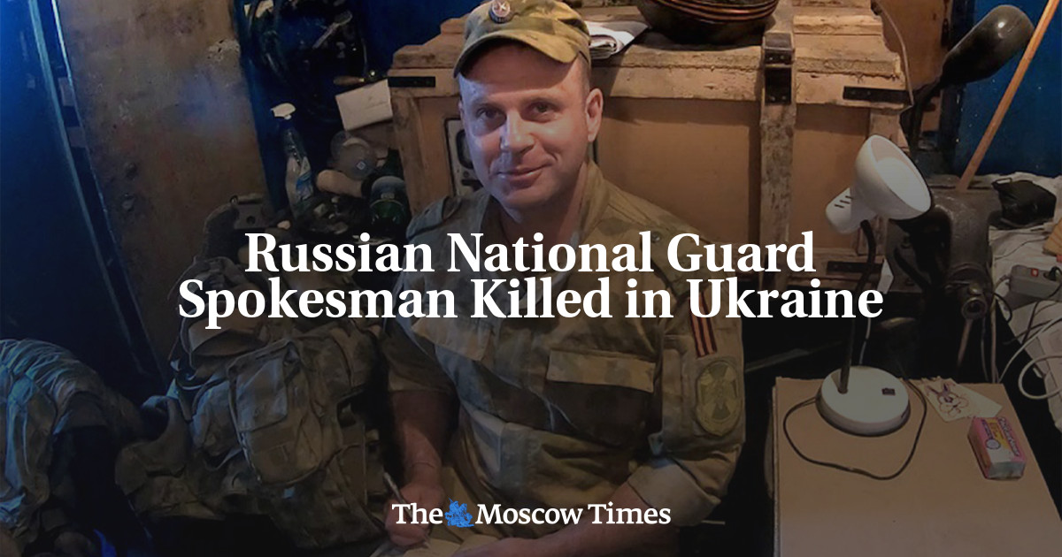 Russian National Guard Spokesman Killed in Ukraine - The Moscow Times