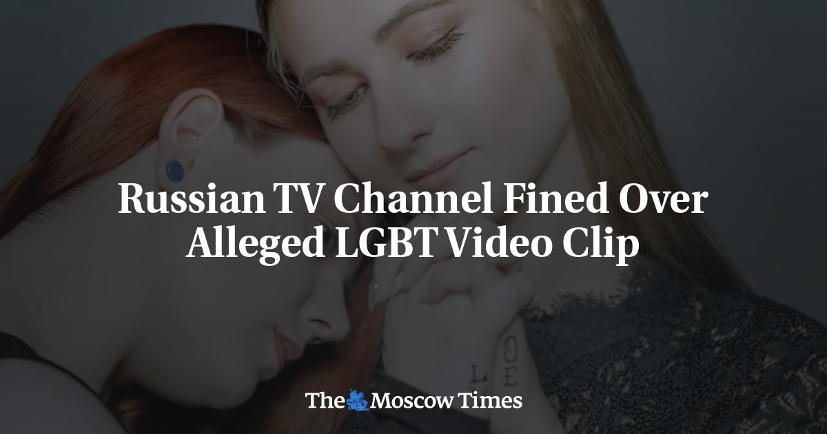 Russian TV Channel Fined Over Alleged LGBT Video Clip - The Moscow Times